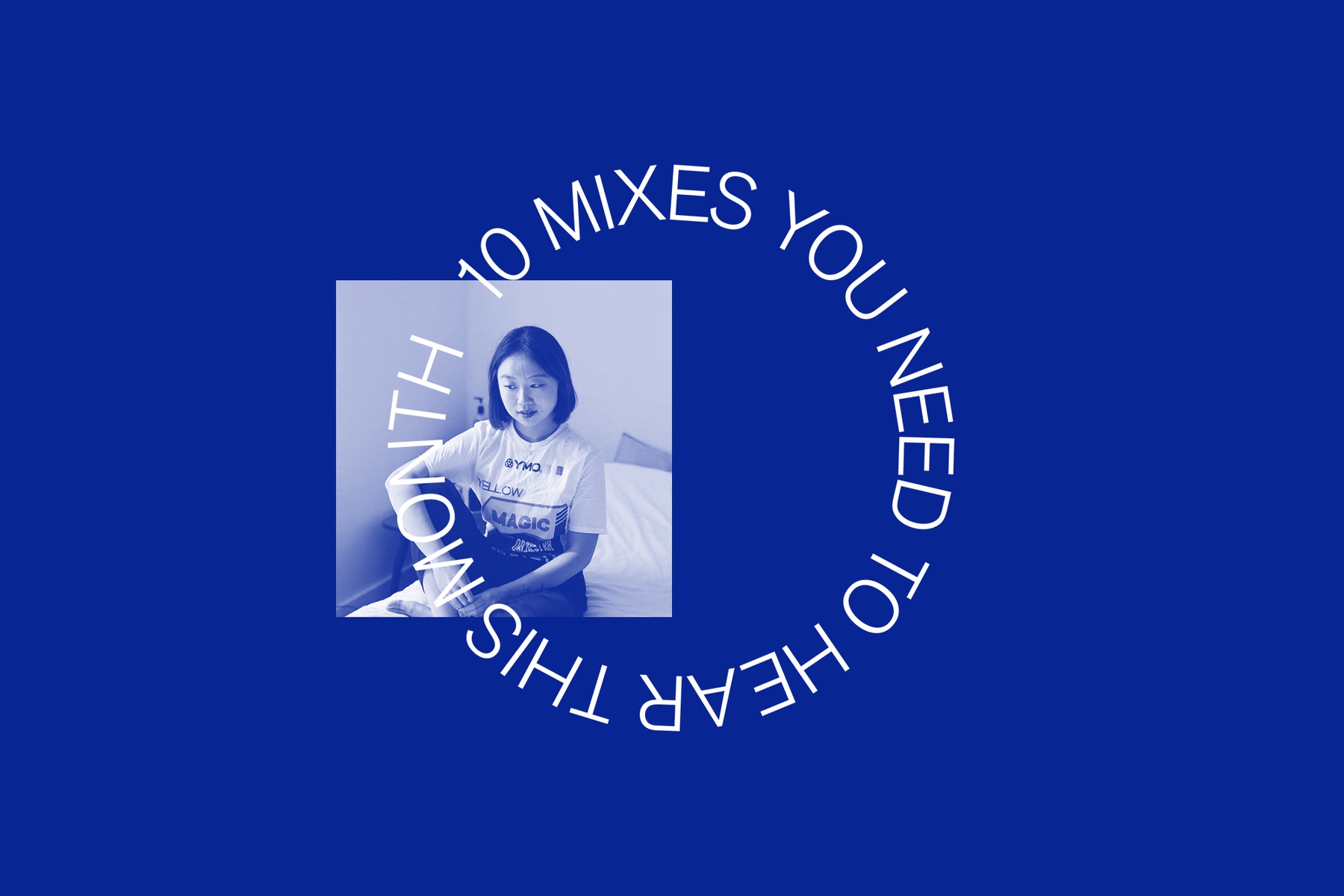 10 mixes you need to hear this month