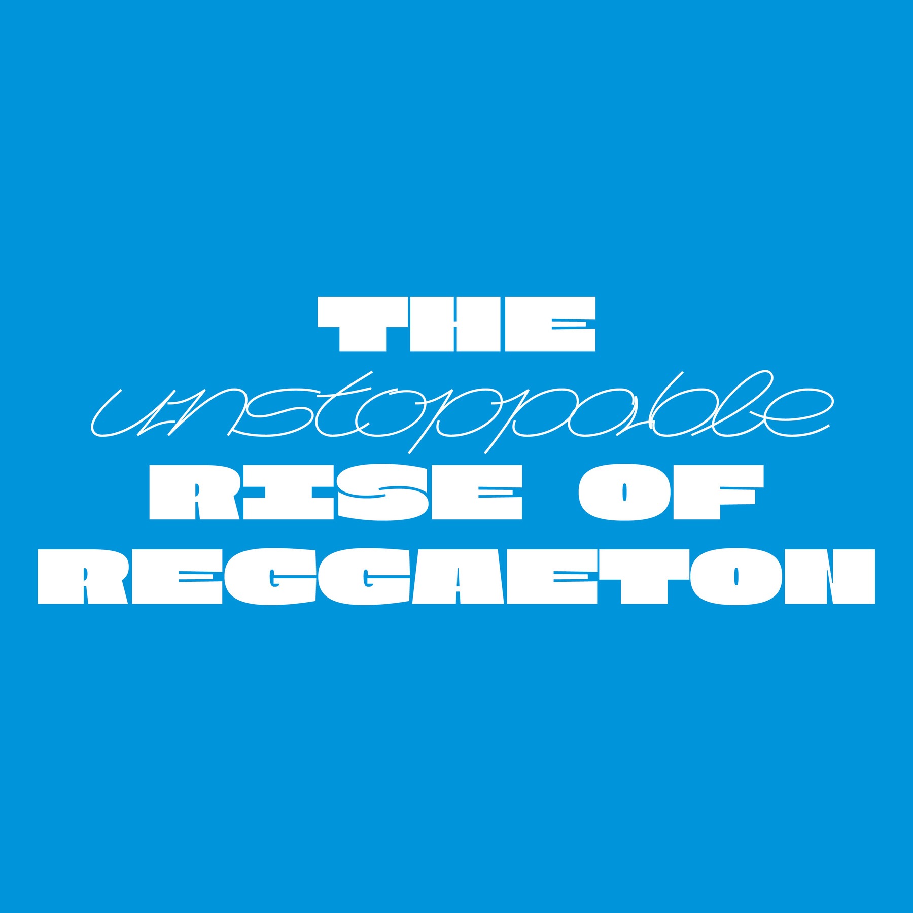 The Unstoppable Rise of Reggaeton